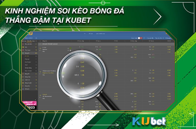 KINH NGHIỆM SOI KÈO BÓNG ĐÁ THẮNG ĐẬM TẠI KUBET - KUBET